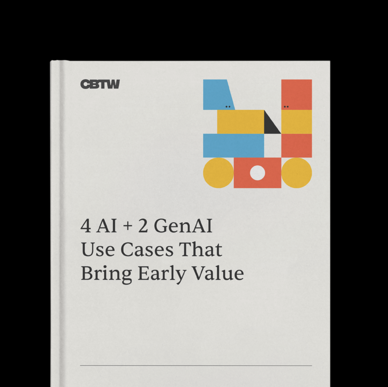 White Paper: 4 AI + 2 GenAI Use Cases That Bring Early Value - CBTW ...
